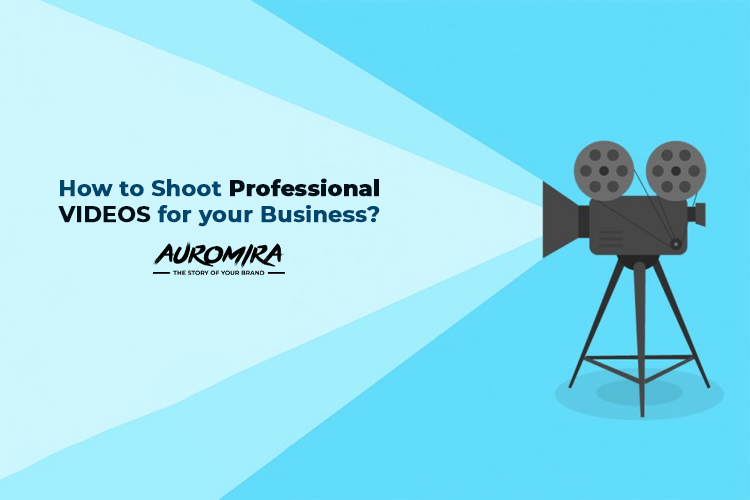 How To Shoot Professional Videos For Your Business? - Auromira Films